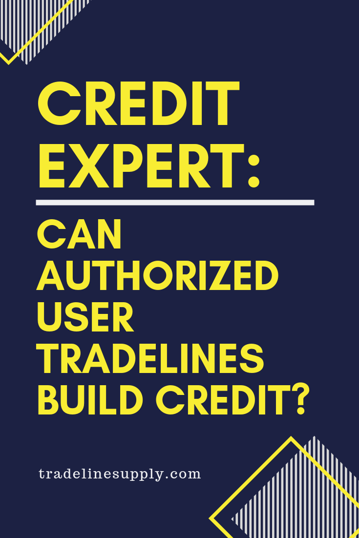 Credit Expert: Can Authorized User Tradelines Be Used to Build Credit ...