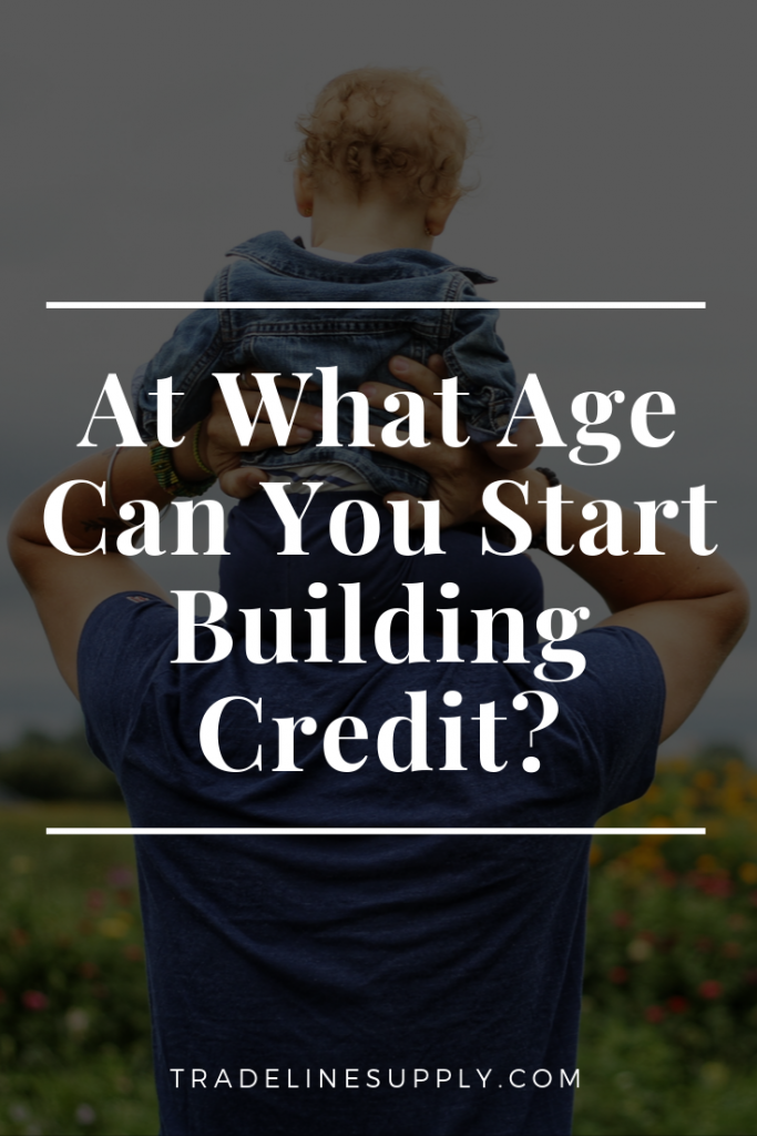 At What Age Can You Start Building Credit? | Tradeline Supply Company, LLC
