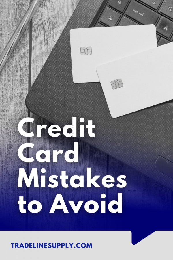 Credit Card Mistakes to Avoid | Tradeline Supply Company, LLC