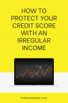 How to Protect Your Credit Score With an Irregular Income