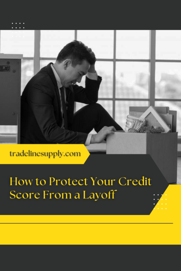How to Protect Your Credit Score From a Layoff | Tradeline Supply ...