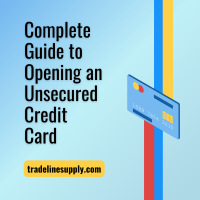 Complete Guide to Opening an Unsecured Credit Card