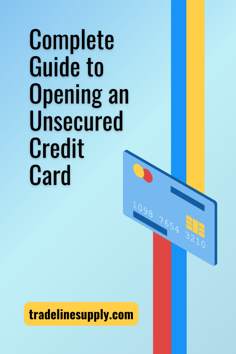 Complete Guide to Opening an Unsecured Credit Card